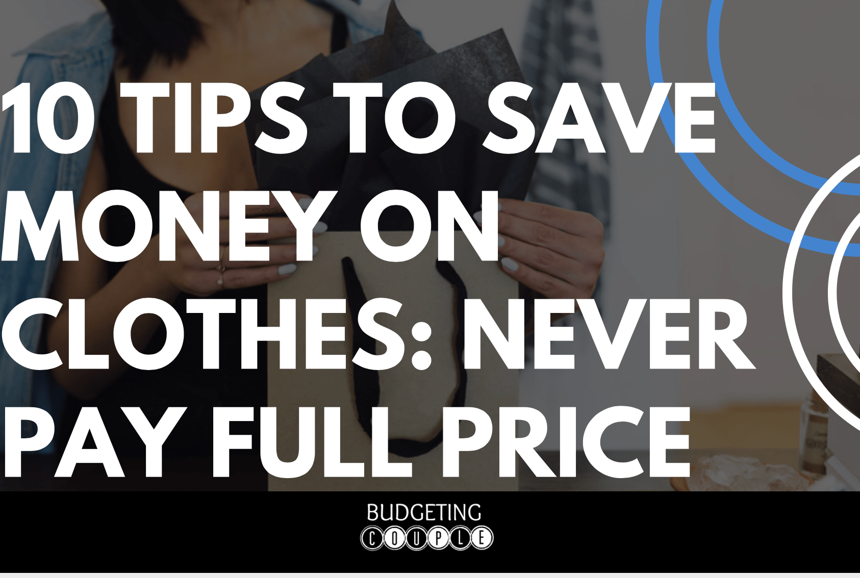 How To Save Money On Clothes: Never Pay Full Price For Fashion